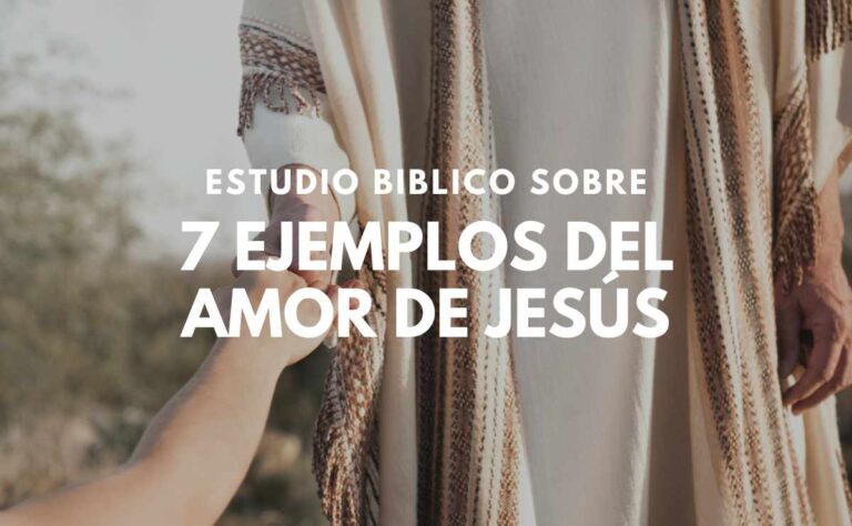 7 Ejemplos del Amor de Jesús en la Biblia